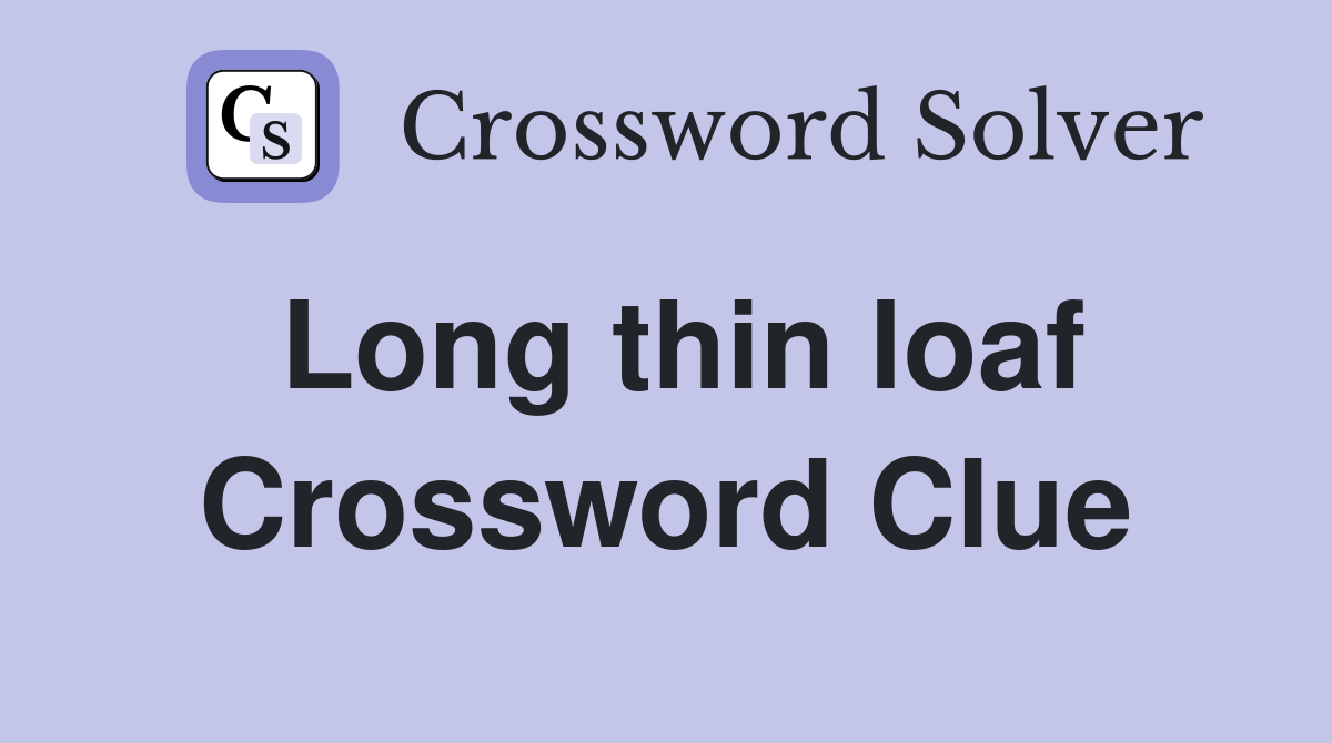 Long Thin Loaf Crossword Clue Answers Crossword Solver